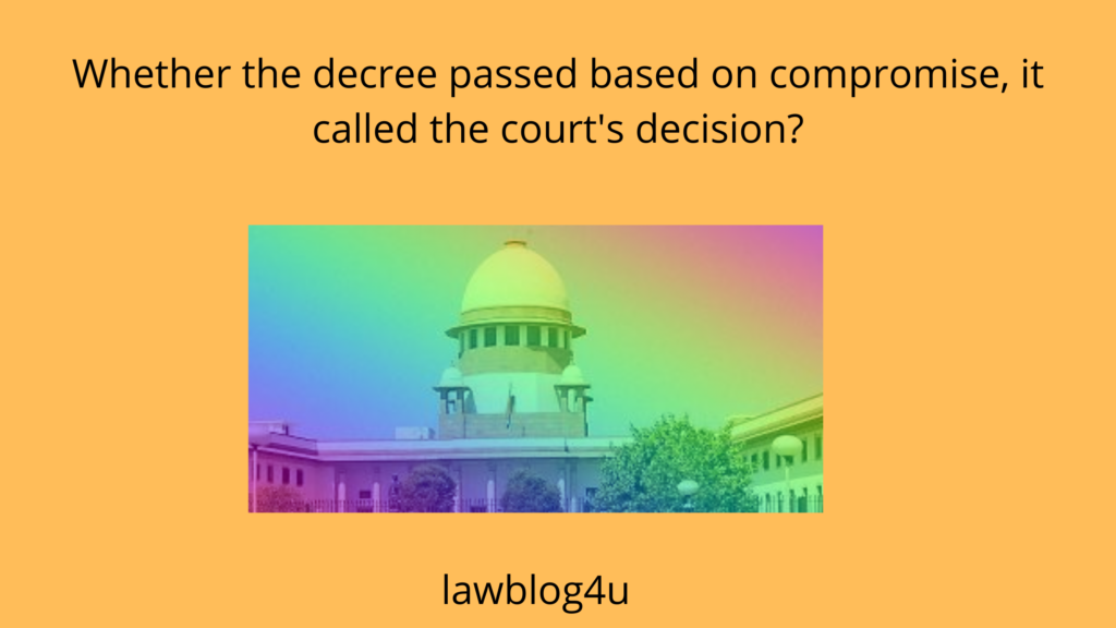Whether the decree passed based on compromise, it called the court's ...